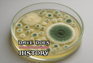 The Petri Dish – DAVE DOES HISTORY