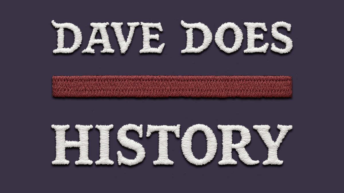 Some Dave Does History Announcements – DAVE DOES HISTORY
